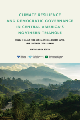 Climate Resilience and Democratic Governance in Central America’s Northern Triangle | Wilson Center